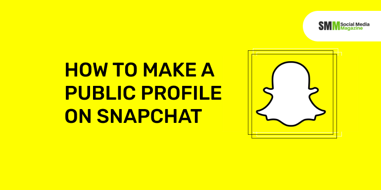How To Make A Public Profile On Snapchat Social Media Magazine