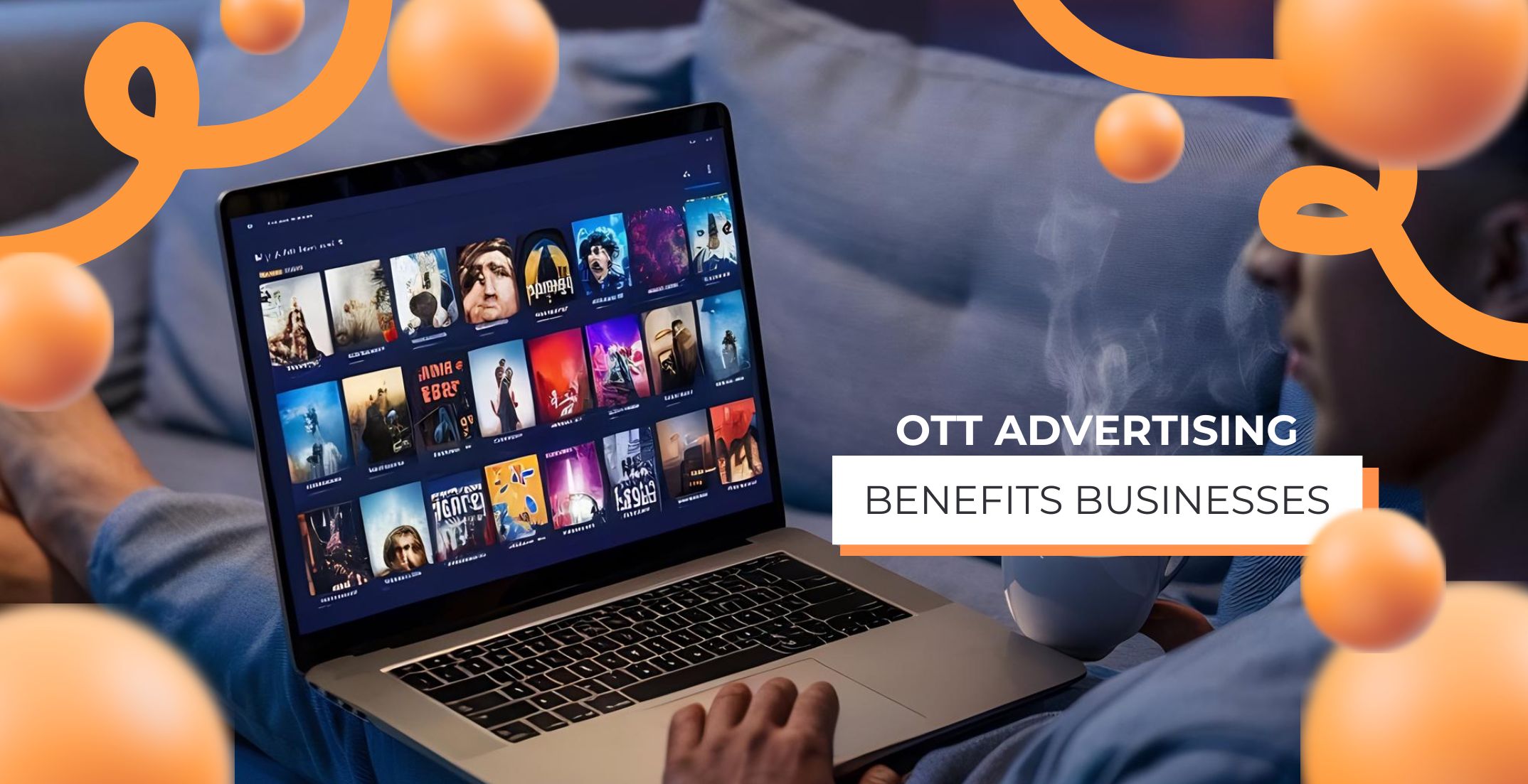 3 OTT Advertising Benefits Businesses Shouldn’t Miss Out On
