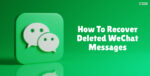How To Recover Deleted WeChat Messages In 2024?