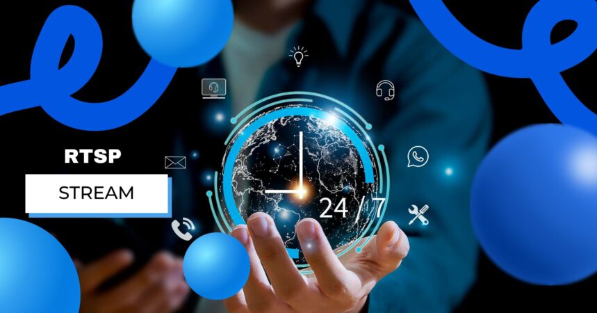 RTSP Stream: How To Set Up The Modern Video Technology?