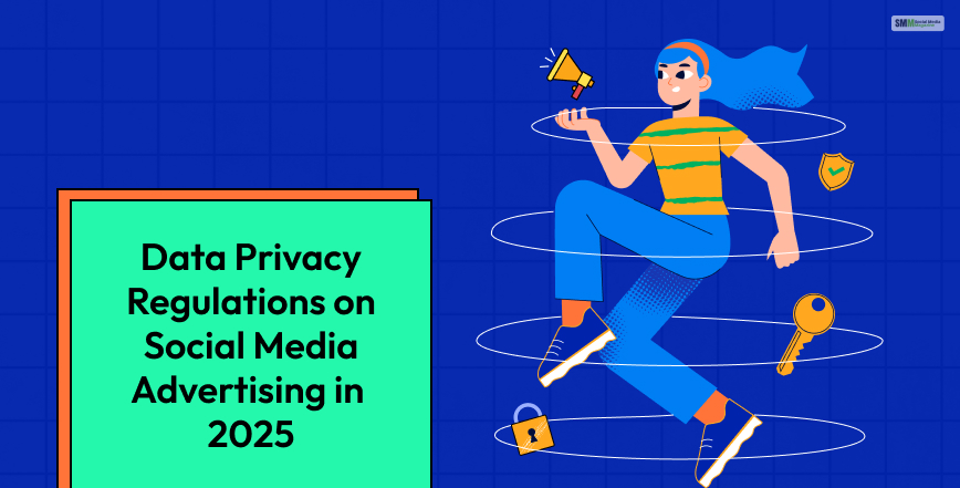 Data Privacy Regulations: Impact on Social Media Advertising
