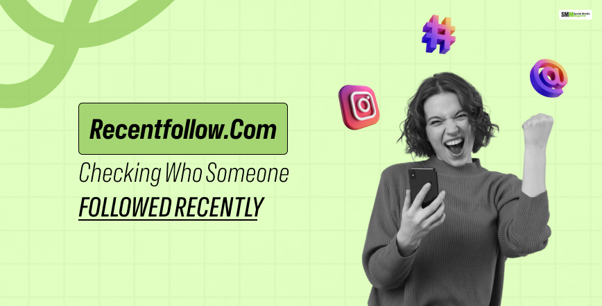 Find Out Who Someone Followed Recently with Recent follow.com