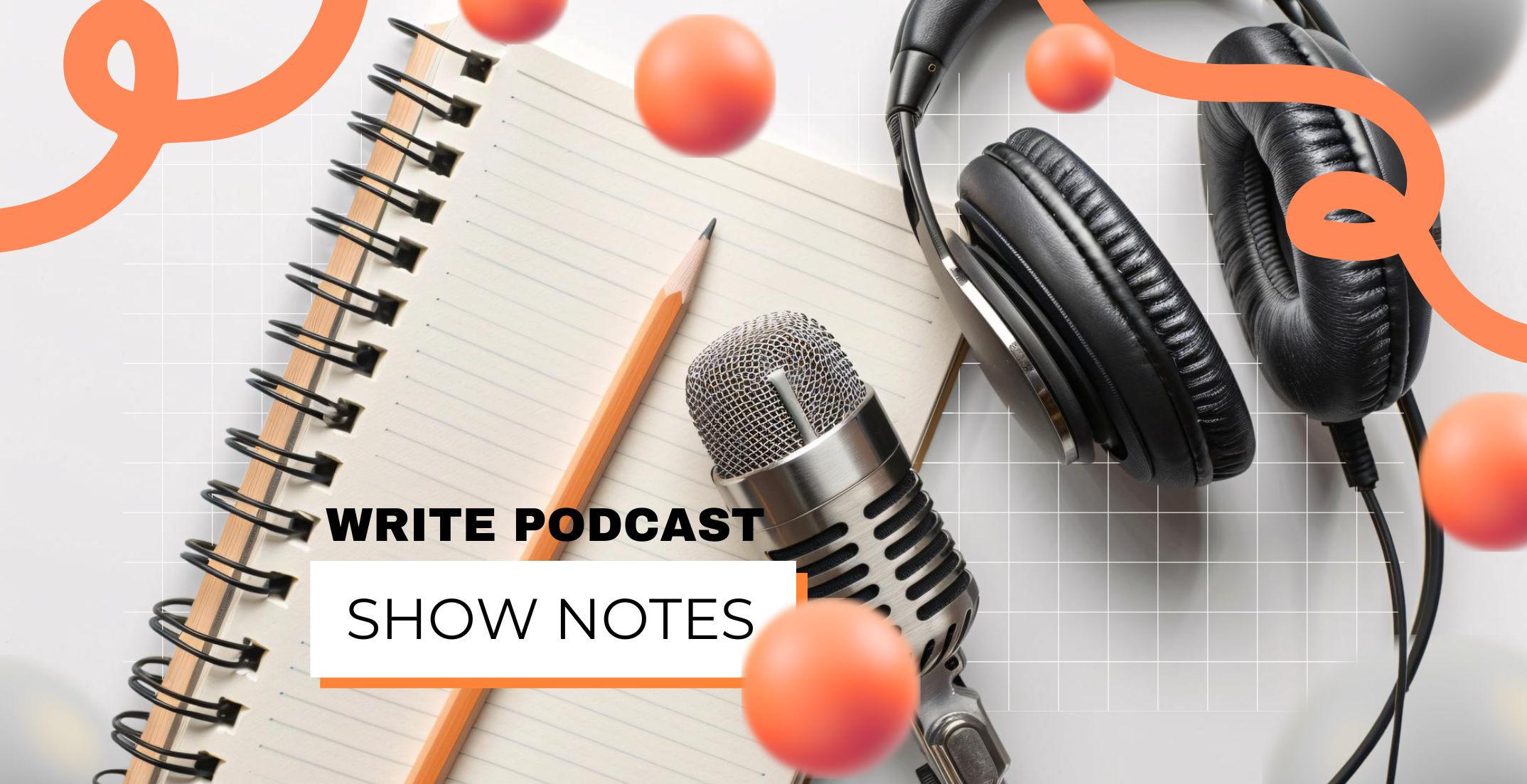 How To Write Podcast Show Notes in 2026?