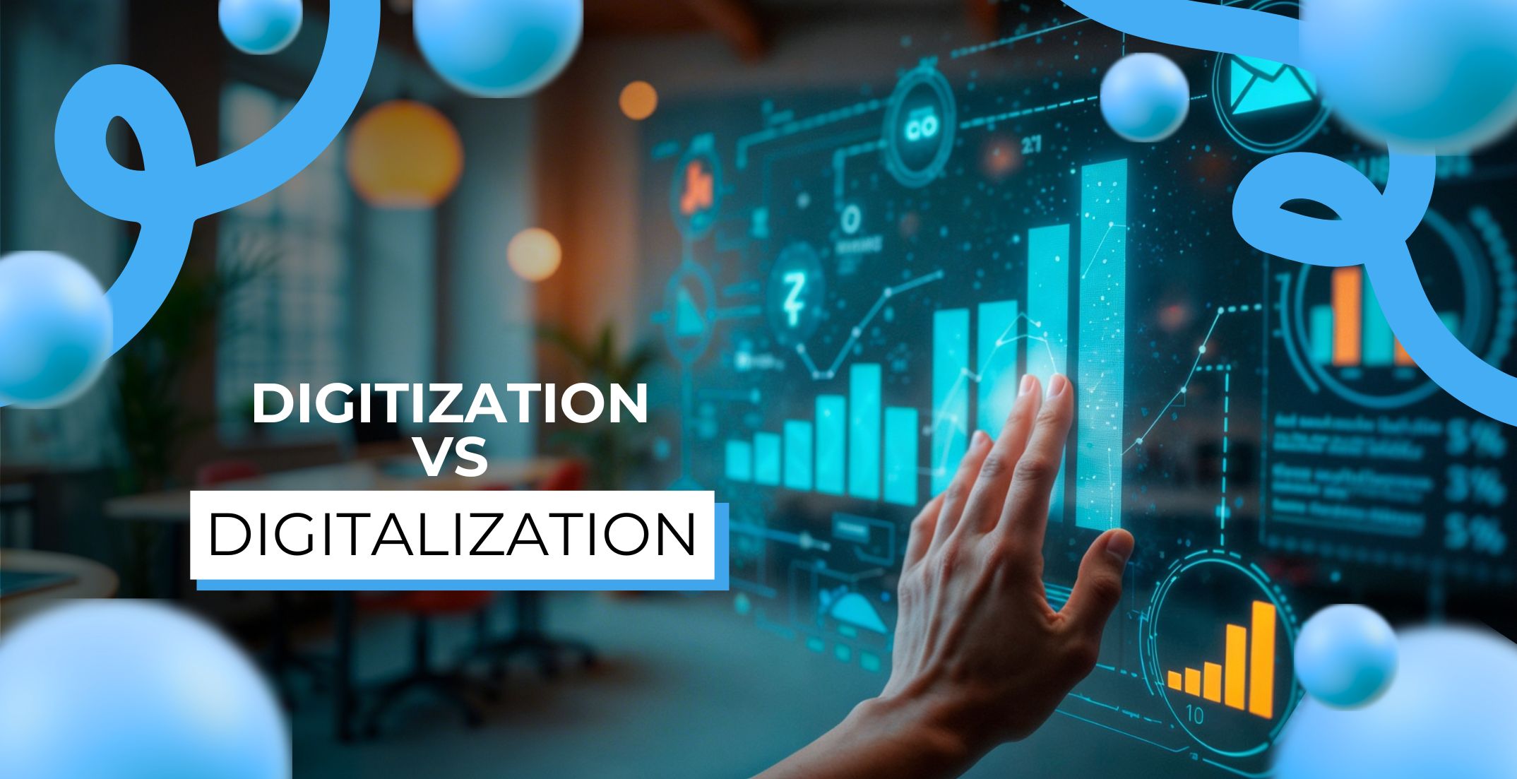 Digitization vs Digitalization: Tips To Achieve Both